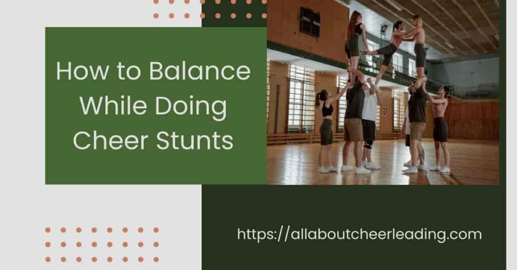 How to Balance While Doing Cheer Stunts: The Art of Stability and Precision