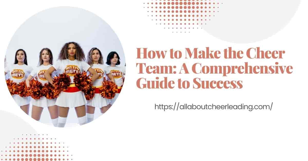 How to Make the Cheer Team: A Comprehensive Guide to Success