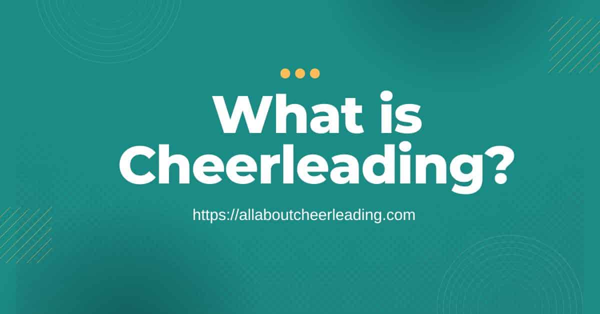What is Cheerleading? The Vibrant World of Spirited Athleticism