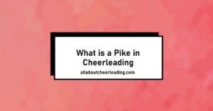 What is a Pike in Cheerleading: Your Ultimate Guide to Mastering the Move