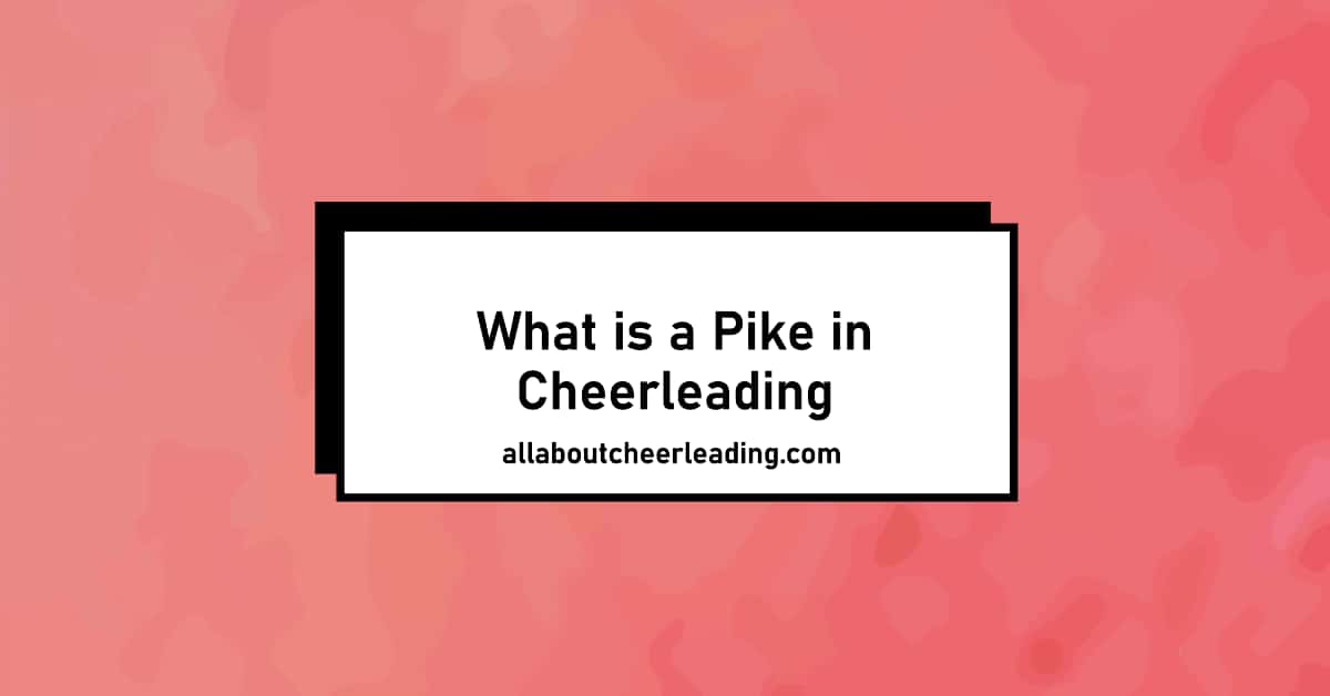 What is a Pike in Cheerleading: Your Ultimate Guide to Mastering the Move
