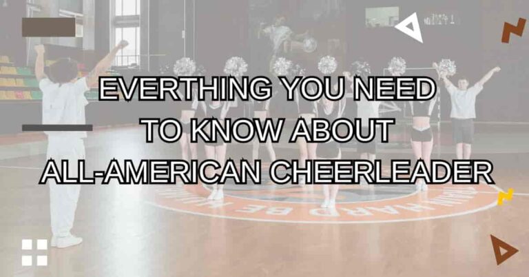 Guide to all american cheerleader - requirements, selection process & tips
