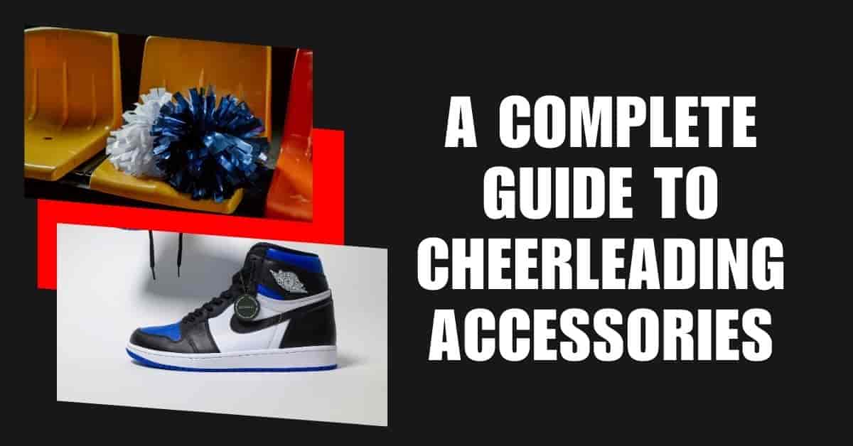 A Complete Guide to Cheerleading Accessories