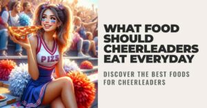What Foods Should Cheerleaders Eat Every Day